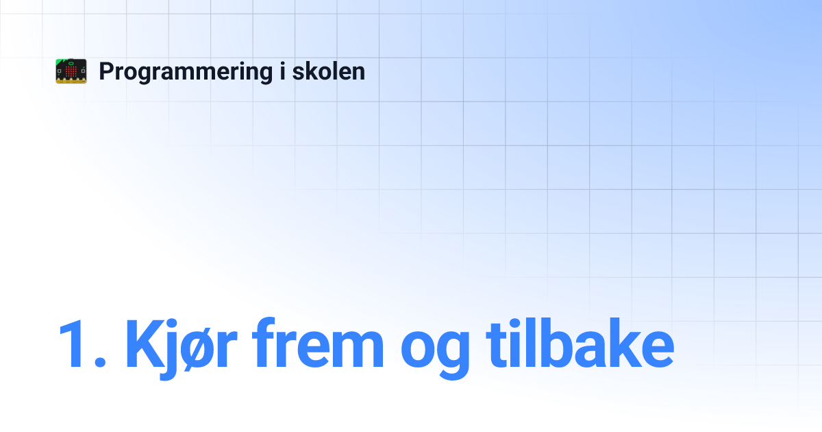 1. Kjør frem og tilbake | Programmering i skolen