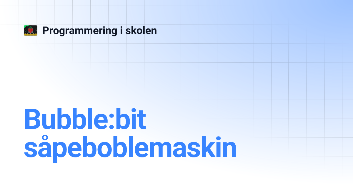 Bubble:bit såpeboblemaskin | Programmering i skolen