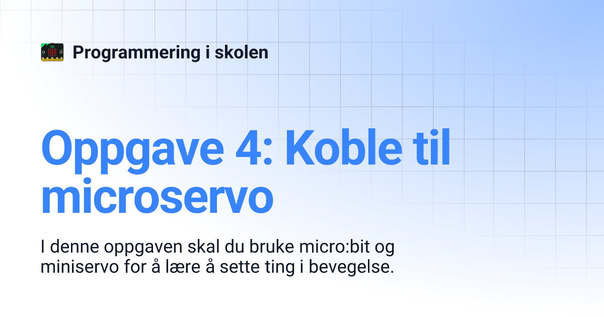 Oppgave 4: Koble til microservo | Programmering i skolen